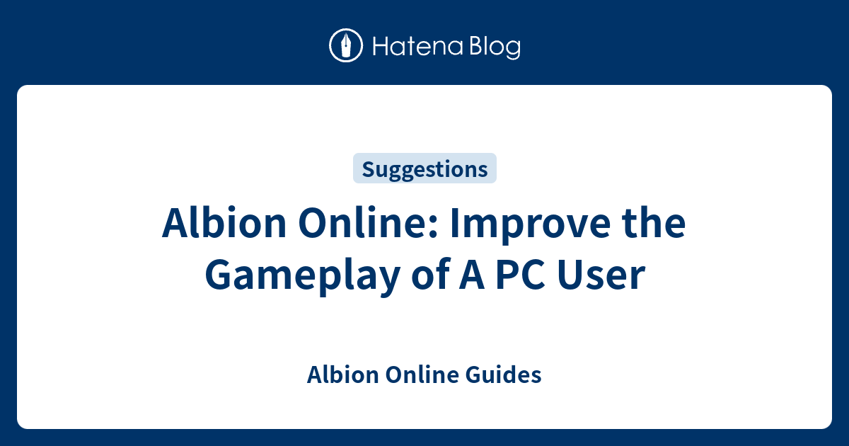 Albion Online: Improve the Gameplay of A PC User - Albion Online Guides