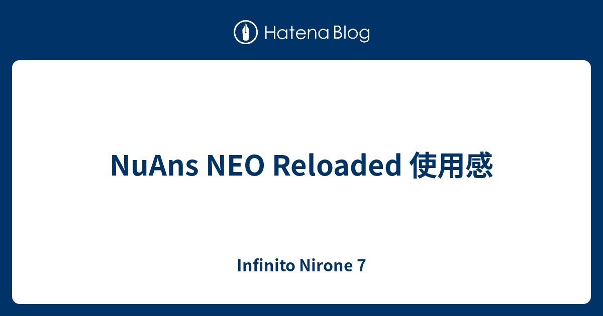 NuAns NEO Reloaded 使用感 - Infinito Nirone 7