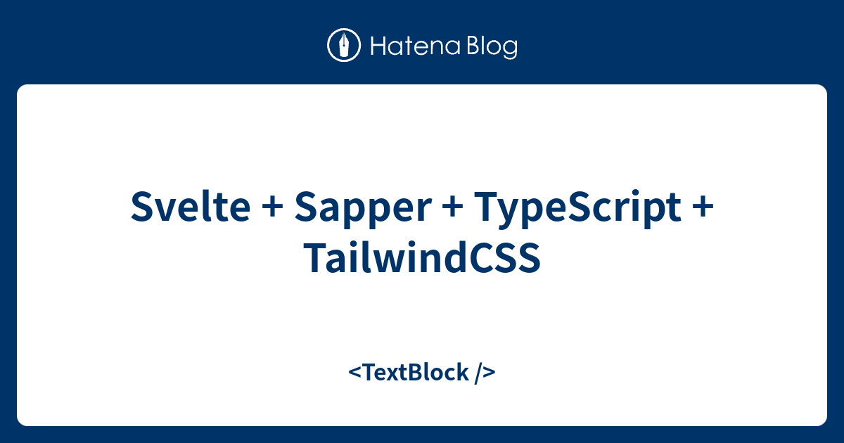 Svelte + Sapper + TypeScript + TailwindCSS