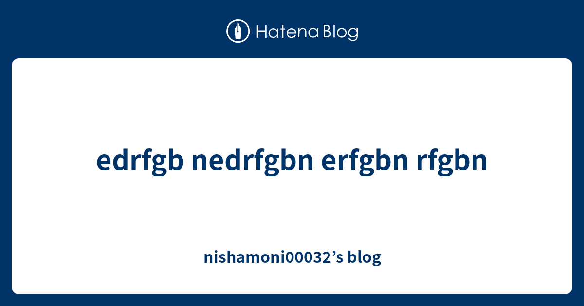 edrfgb nedrfgbn erfgbn rfgbn - nishamoni00032’s blog