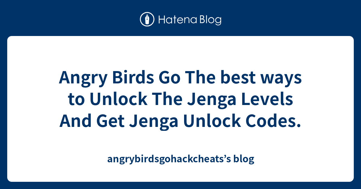 Angry Birds Go The best ways to Unlock The Jenga Levels And Get Jenga ...