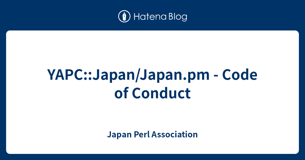 YAPC::Japan/Japan.pm - Code of Conduct - Japan Perl Association