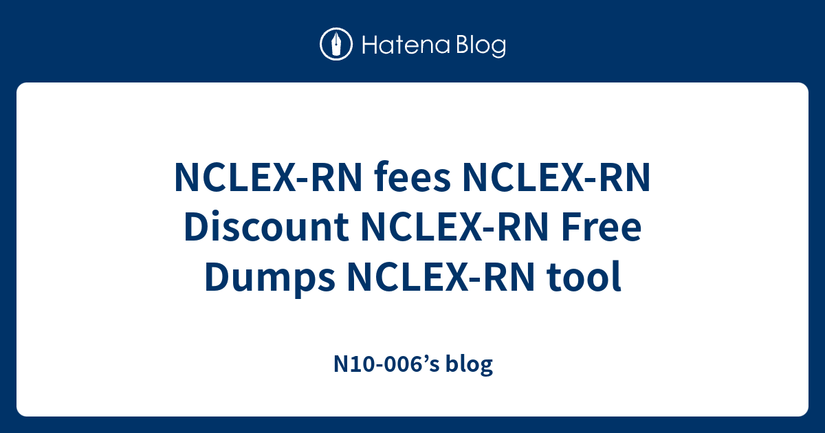 NCLEX-RN fees NCLEX-RN Discount NCLEX-RN Free Dumps NCLEX-RN tool - N10 ...