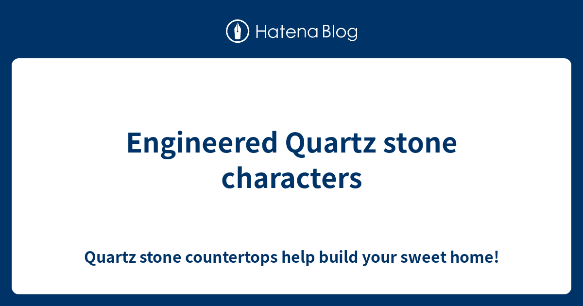 Engineered Quartz stone characters - Quartz stone countertops help ...