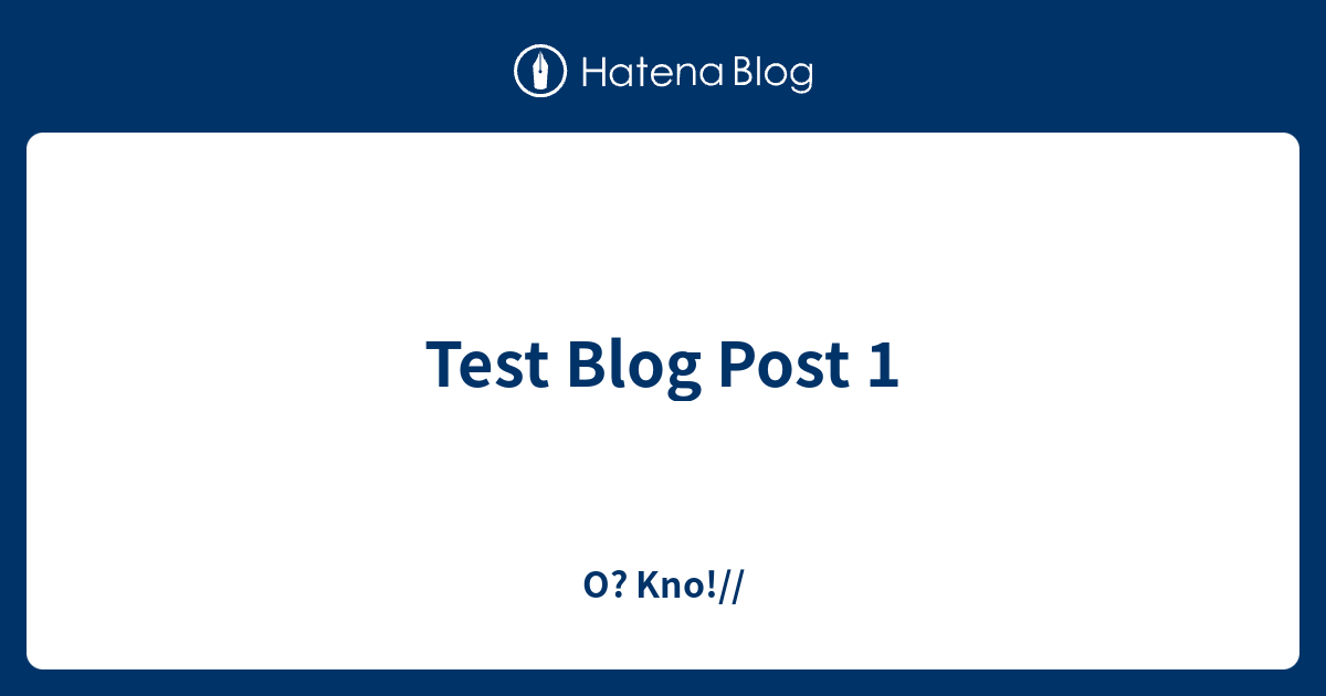 Test Blog Post 1 - O? Kno!//