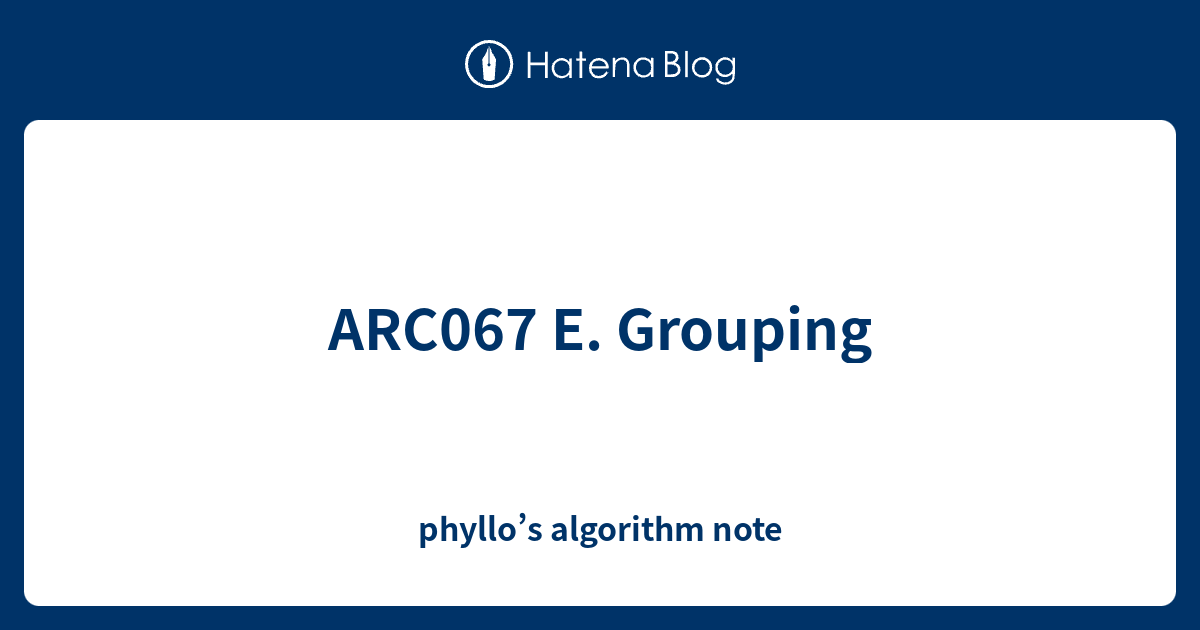 ARC067 E. Grouping - phyllo’s algorithm note