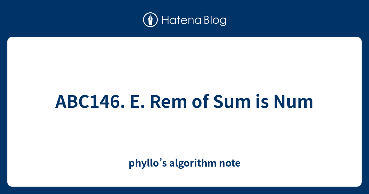 ABC146. E. Rem of Sum is Num - phyllo’s algorithm note