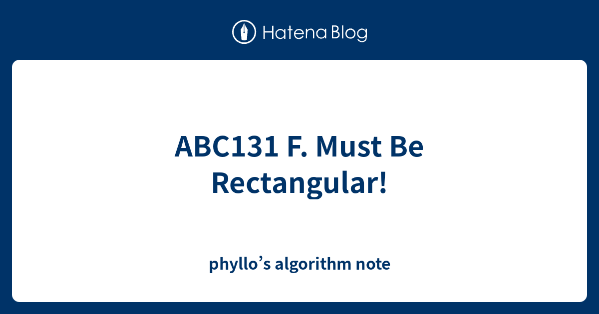 ABC131 F. Must Be Rectangular! - phyllo’s algorithm note