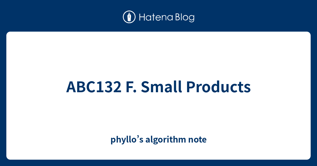 ABC132 F. Small Products - phyllo’s algorithm note