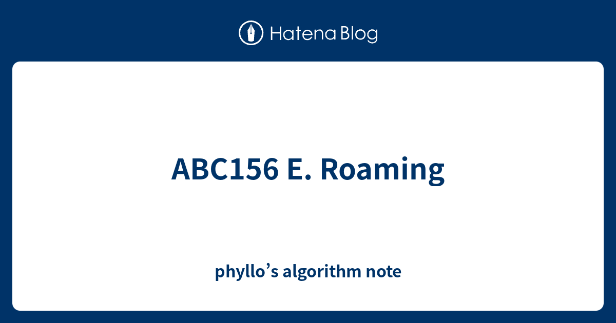 ABC156 E. Roaming - phyllo’s algorithm note
