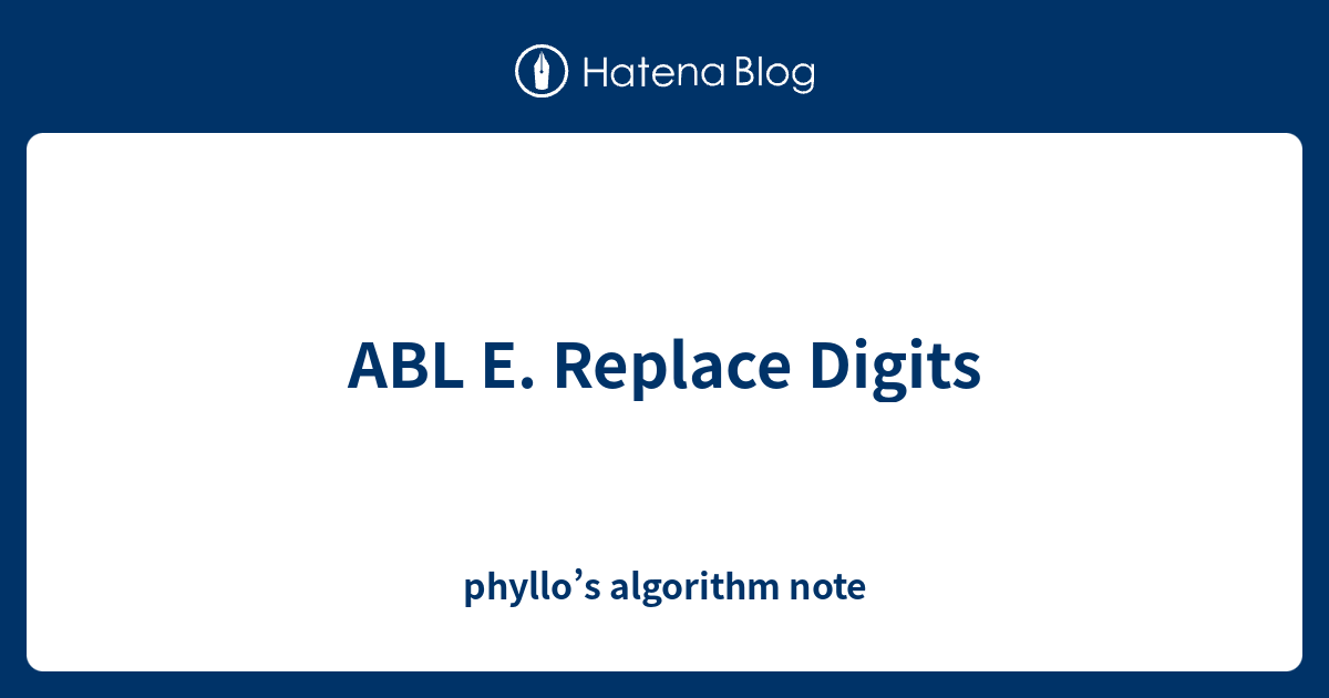 ABL E. Replace Digits - phyllo’s algorithm note
