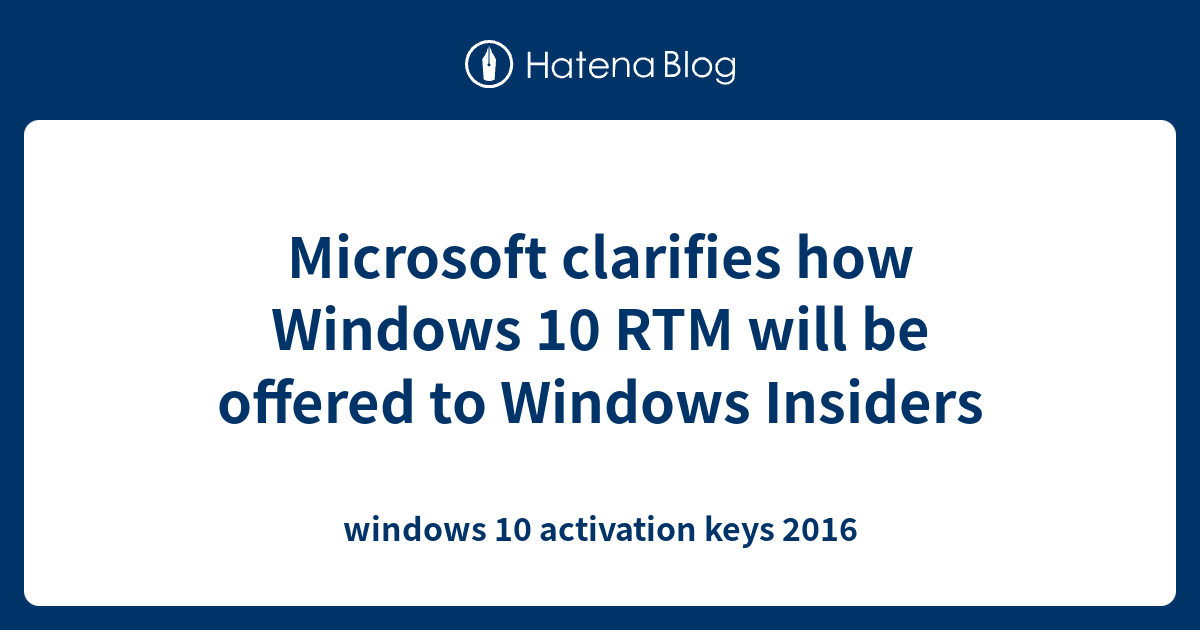 Microsoft clarifies how Windows 10 RTM will be offered to Windows ...