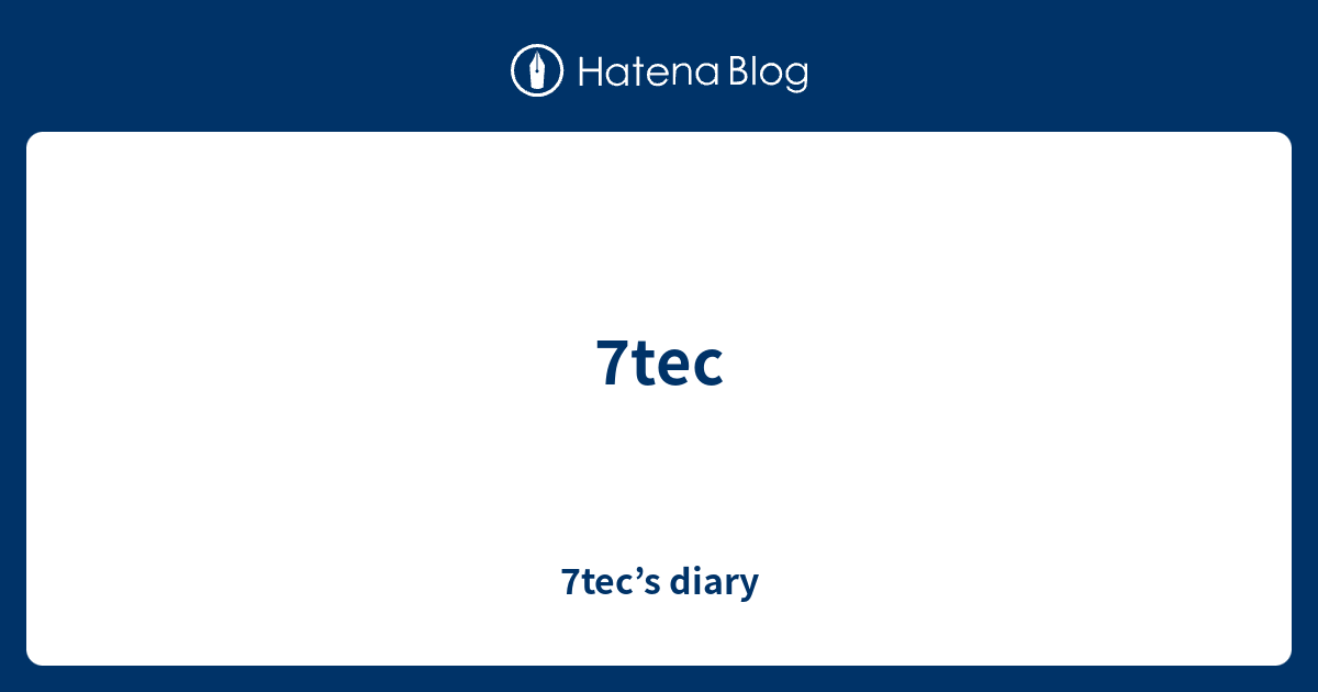 7tec - 7tec’s diary