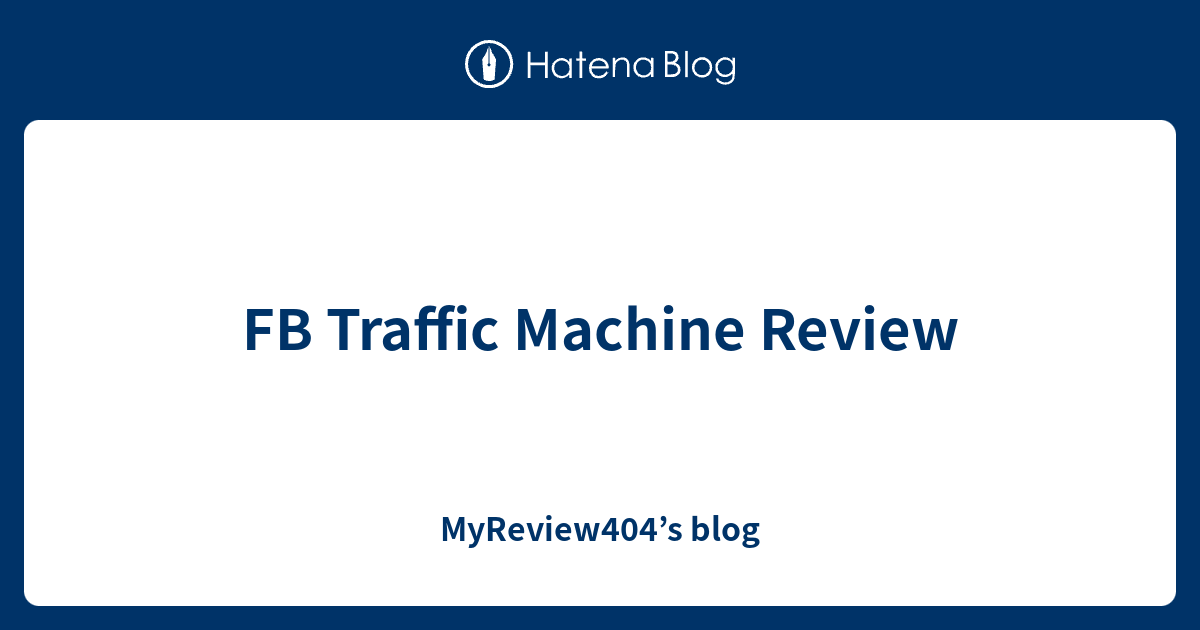 FB Traffic Machine Review - MyReview404’s blog