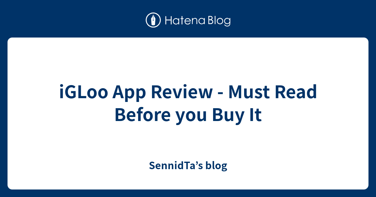 iGLoo App Review - Must Read Before you Buy It - SennidTa’s blog