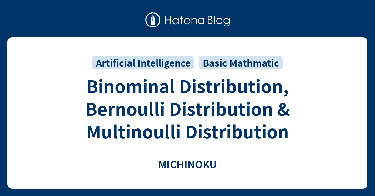 Binominal Distribution, Bernoulli Distribution & Multinoulli ...