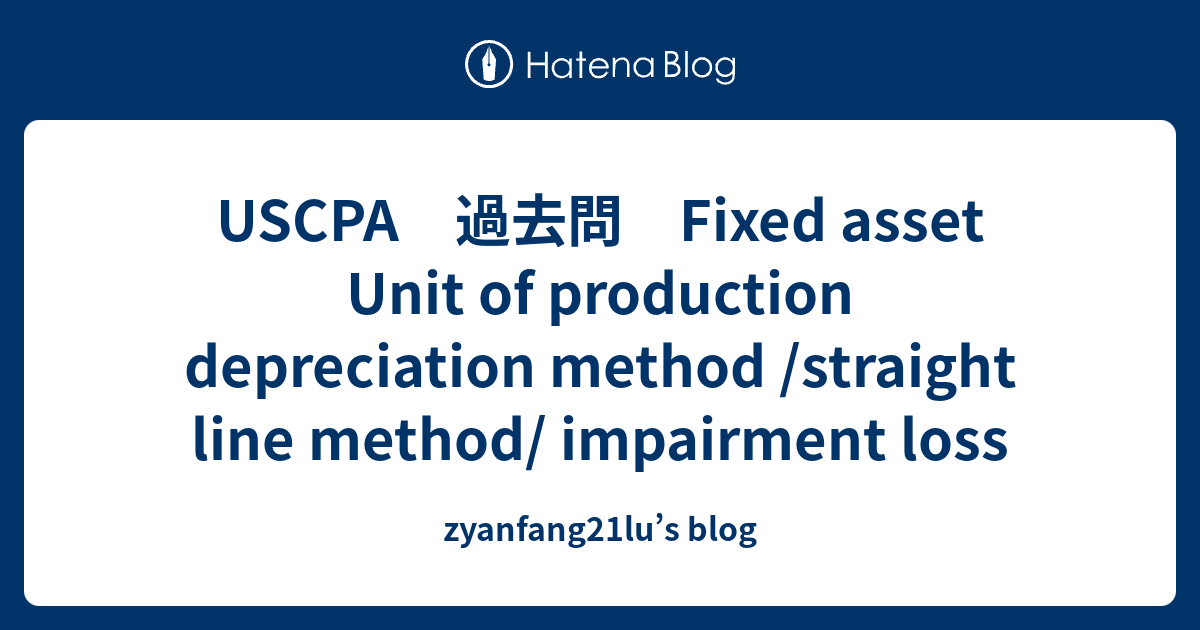 USCPA 過去問 Fixed asset Unit of production depreciation method /straight ...