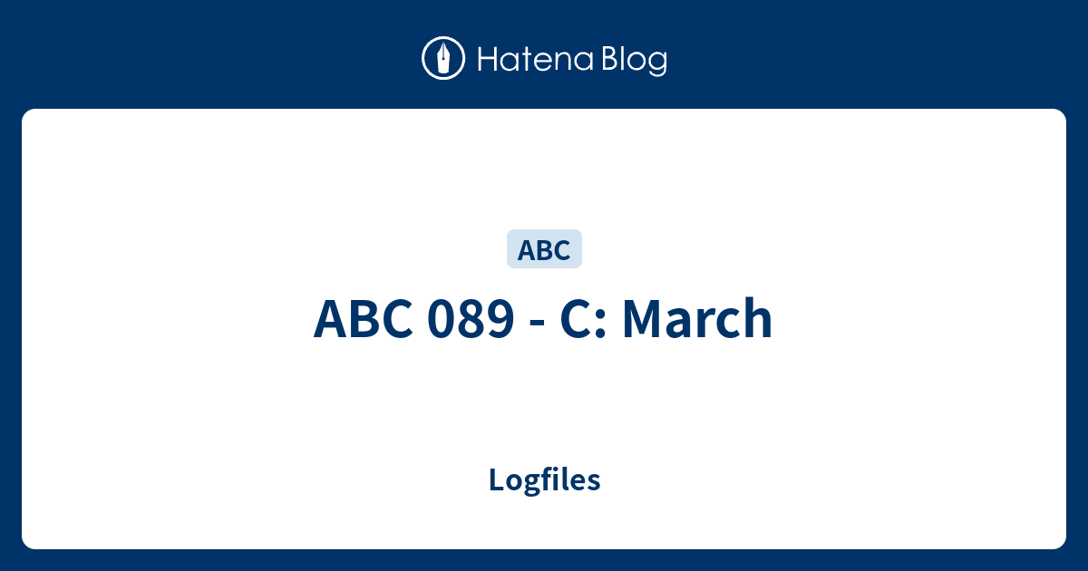 ABC 089 - C: March - Logfiles