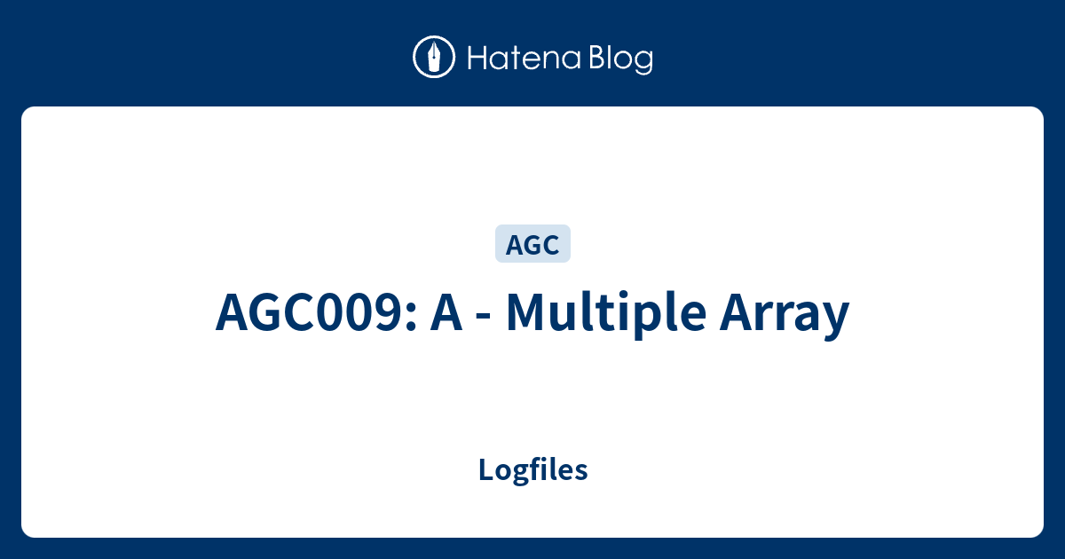AGC009: A - Multiple Array - Logfiles