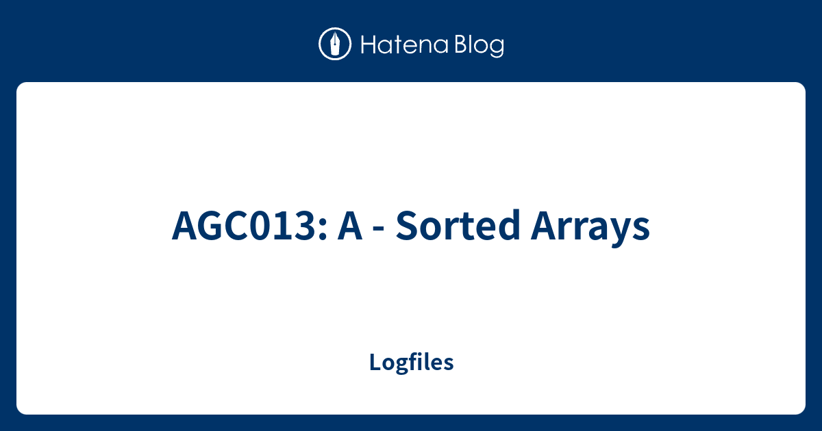 AGC013: A - Sorted Arrays - Logfiles