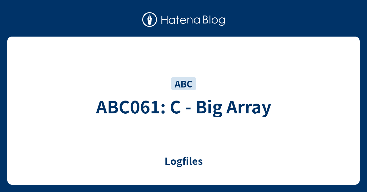 ABC061: C - Big Array - Logfiles