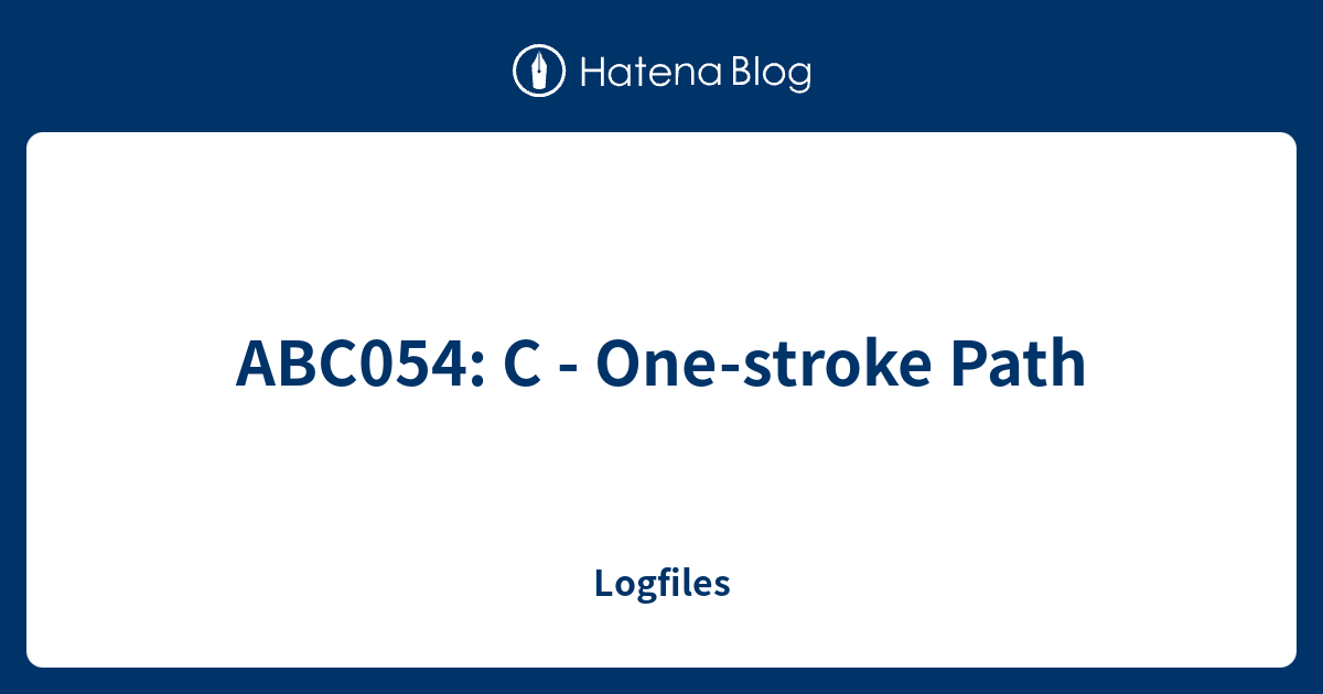 ABC054: C - One-stroke Path - Logfiles