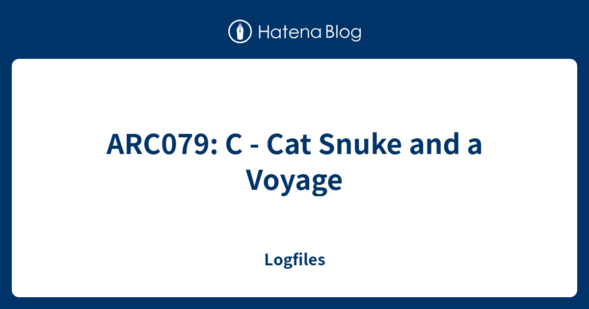 ARC079: C - Cat Snuke and a Voyage - Logfiles