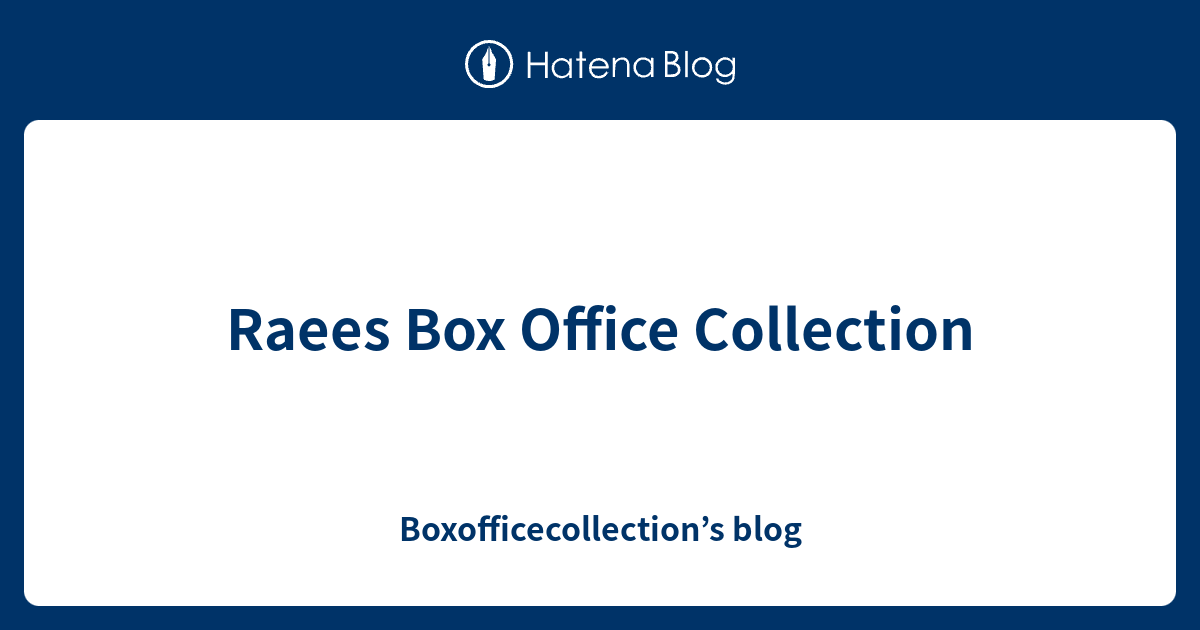 Raees Box Office Collection - Boxofficecollection’s blog