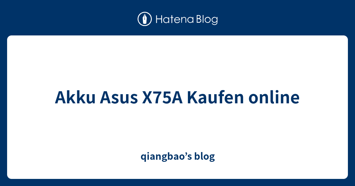 Akku Asus X75A Kaufen online - qiangbao’s blog