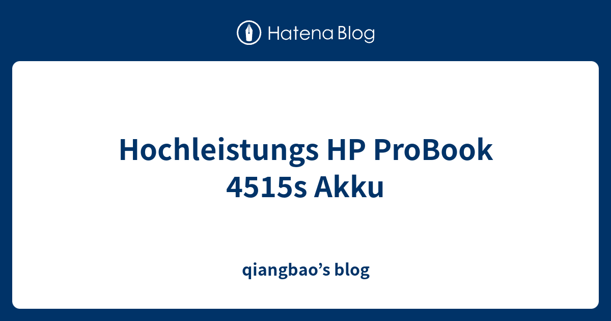 Hochleistungs HP ProBook 4515s Akku - qiangbao’s blog