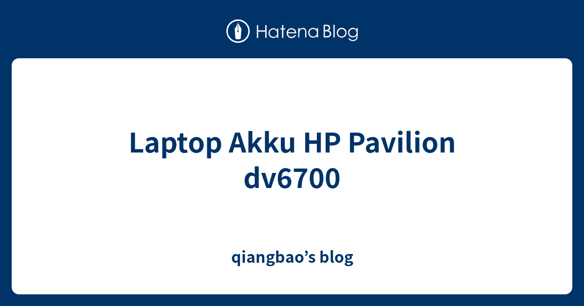 Laptop Akku HP Pavilion dv6700 - qiangbao’s blog