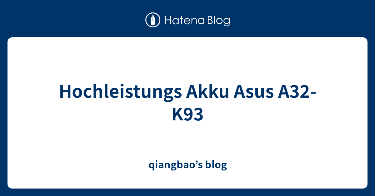 Hochleistungs Akku Asus A32-K93 - qiangbao’s blog