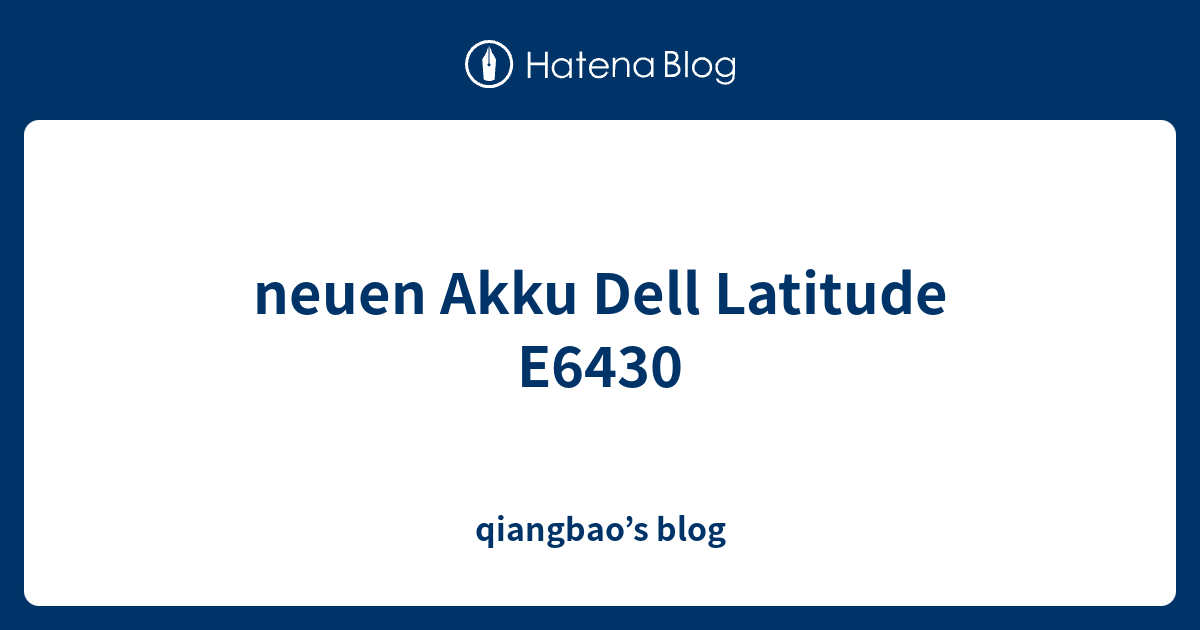 neuen Akku Dell Latitude E6430 - qiangbao’s blog