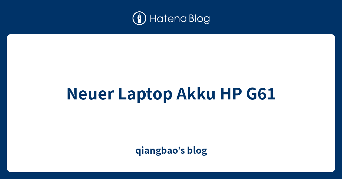 Neuer Laptop Akku HP G61 - qiangbao’s blog