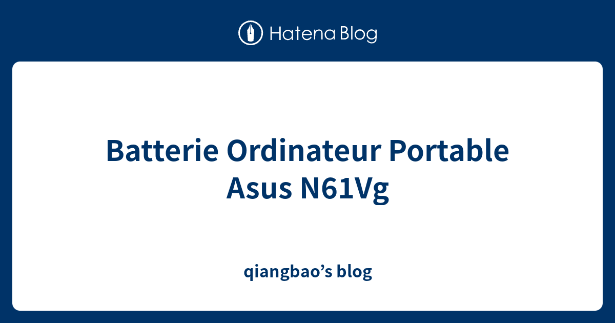 Batterie Ordinateur Portable Asus N61Vg - qiangbao’s blog