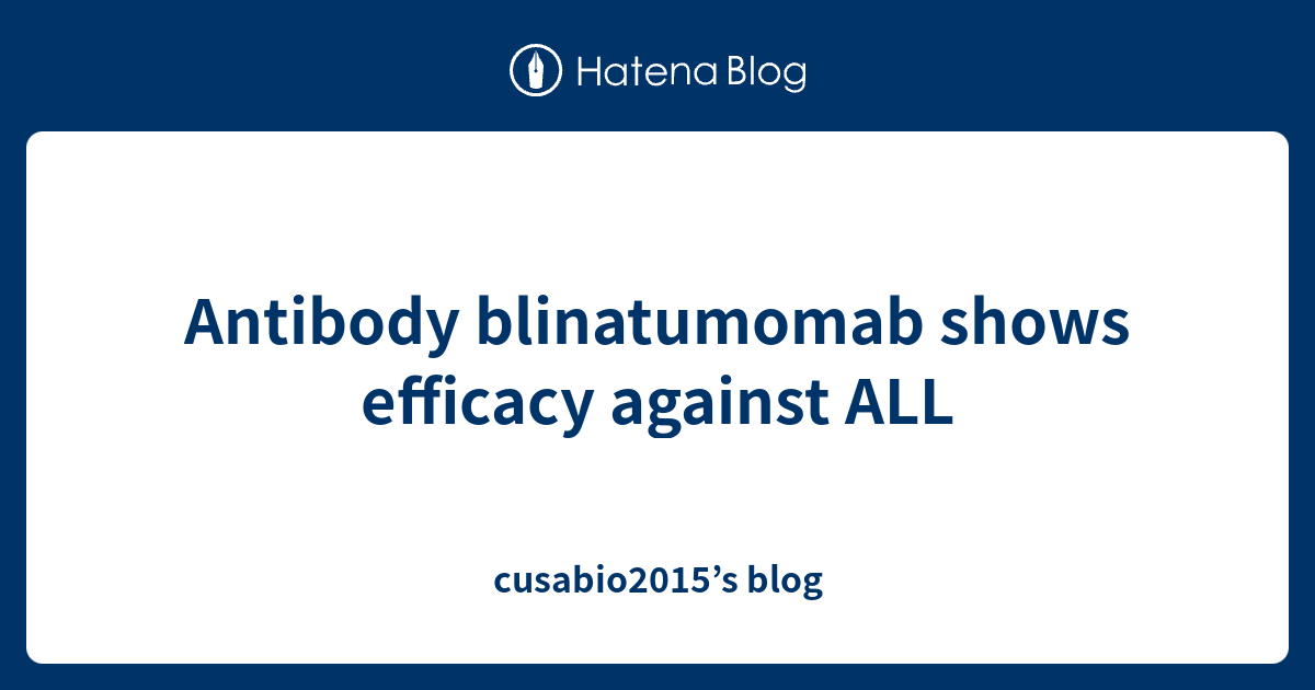 Antibody blinatumomab shows efficacy against ALL - cusabio2015’s blog