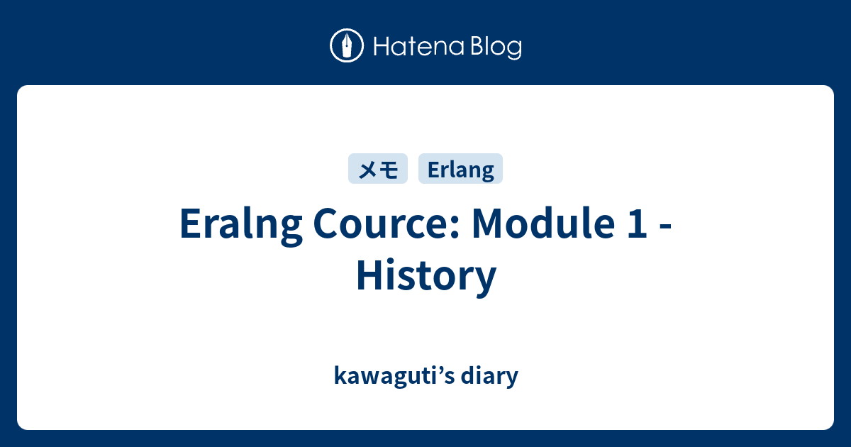 Eralng Cource: Module 1 - History - kawaguti’s diary