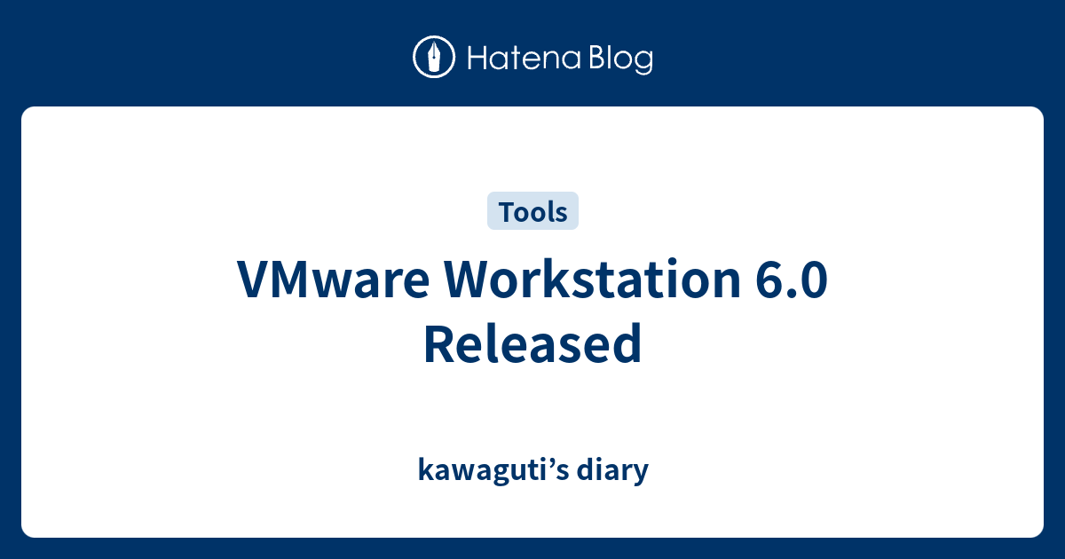 VMware Workstation 6.0 Released - kawaguti’s diary