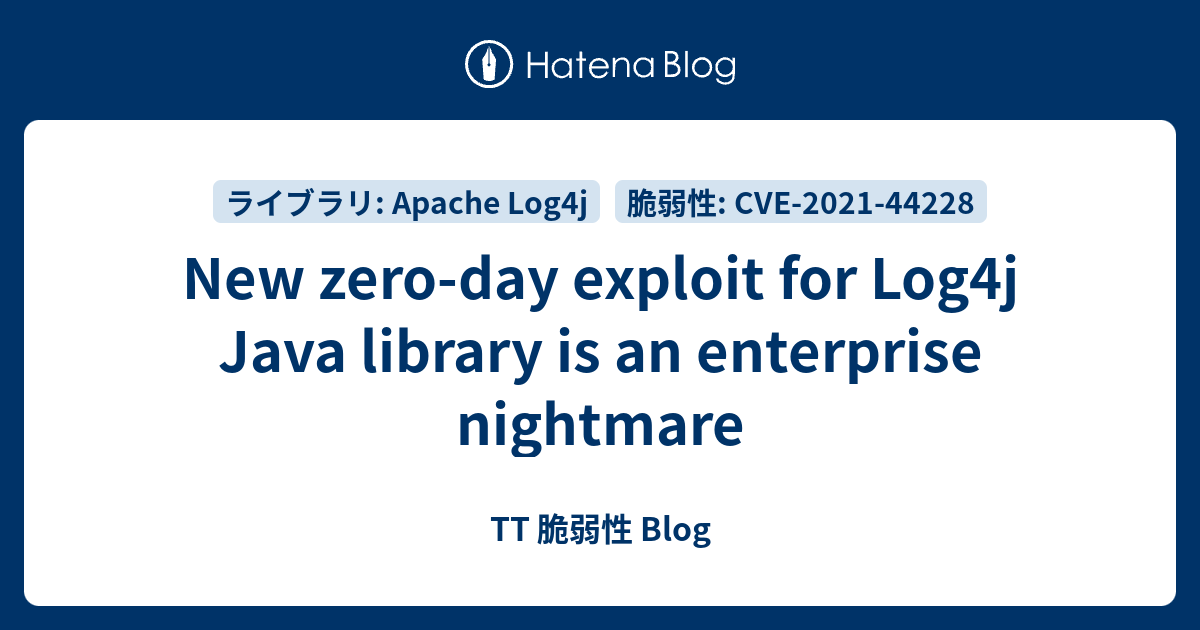 New zero-day exploit for Log4j Java library is an enterprise nightmare - TT 脆弱性 Blog