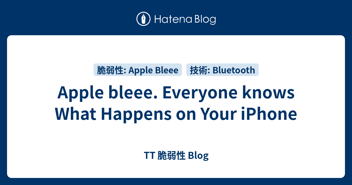 Apple bleee. Everyone knows What Happens on Your iPhone - TT 脆弱性 Blog