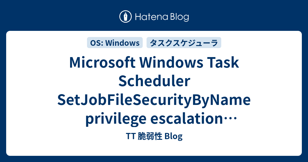 Microsoft Windows Task Scheduler SetJobFileSecurityByName privilege escalation vulnerability ...