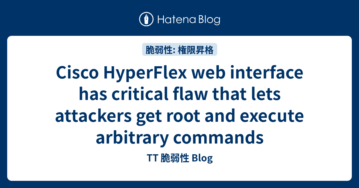 Cisco HyperFlex web interface has critical flaw that lets attackers get ...
