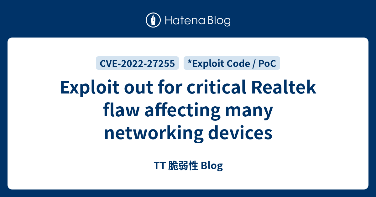 Exploit out for critical Realtek flaw affecting many networking devices - TT 脆弱性 Blog