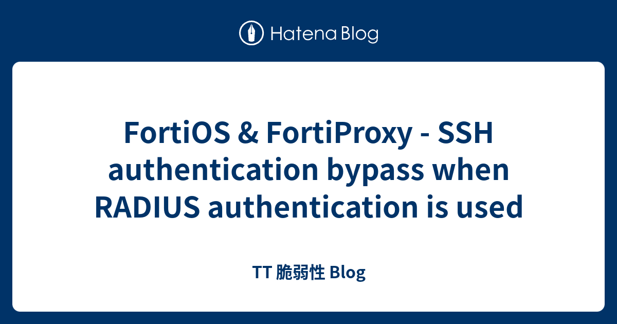 FortiOS & FortiProxy - SSH authentication bypass when RADIUS ...