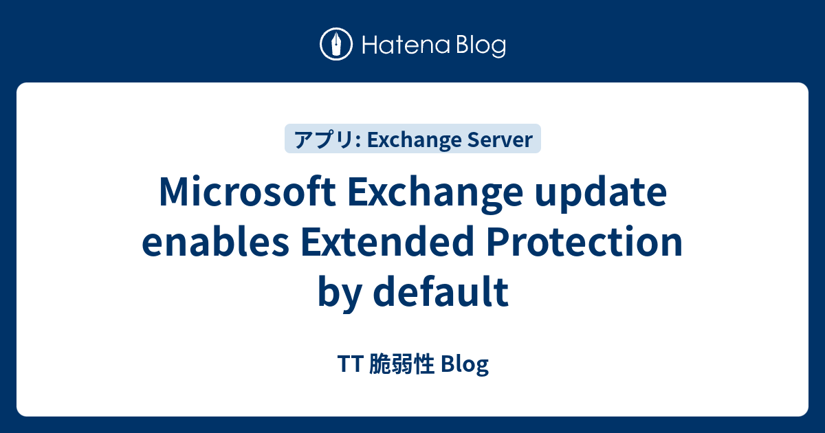 Microsoft Exchange update enables Extended Protection by default - TT ...