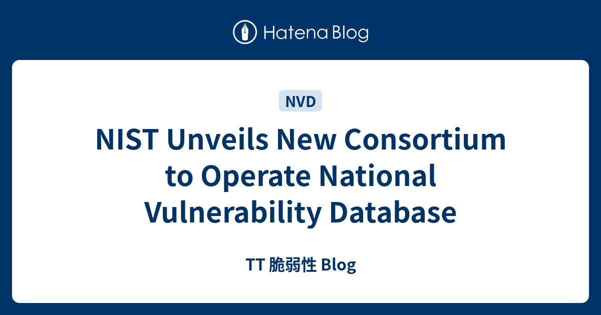 NIST Unveils New Consortium to Operate National Vulnerability Database ...