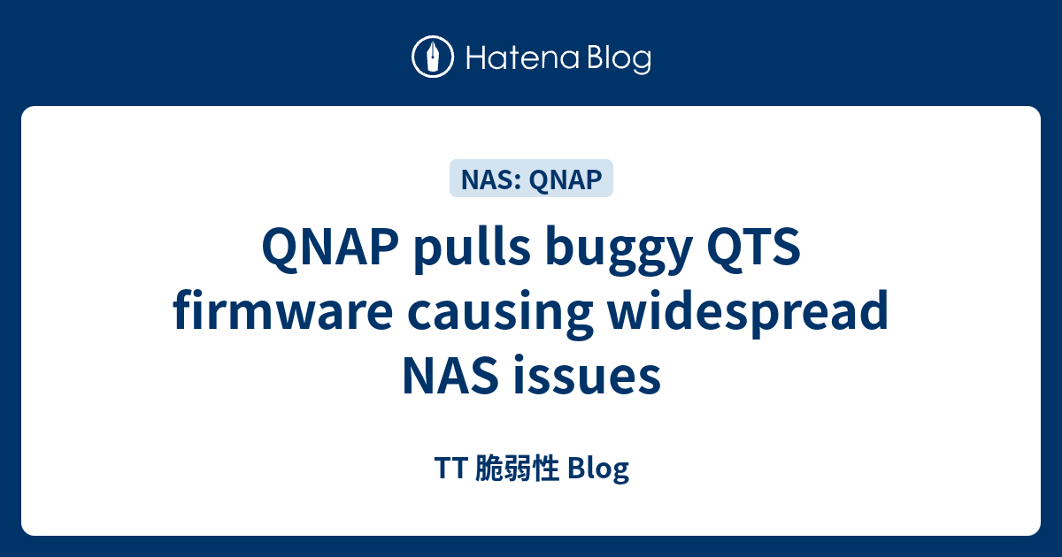 QNAP pulls buggy QTS firmware causing widespread NAS issues - TT 脆弱性 Blog