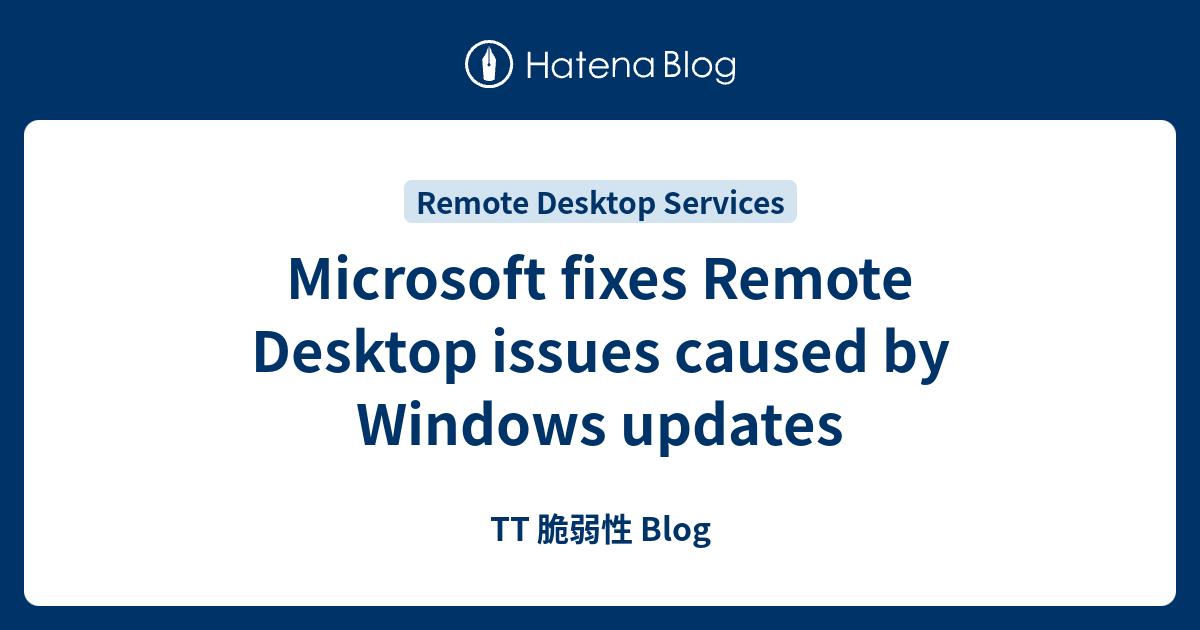 Microsoft fixes Remote Desktop issues caused by Windows updates - TT 脆弱 ...