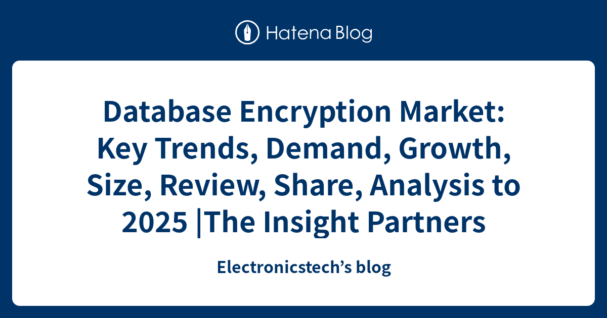 Database Encryption Market: Key Trends, Demand, Growth, Size, Review ...