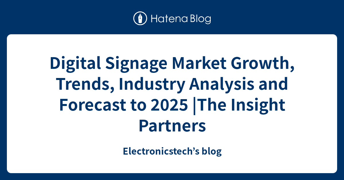Digital Signage Market Growth, Trends, Industry Analysis and Forecast ...